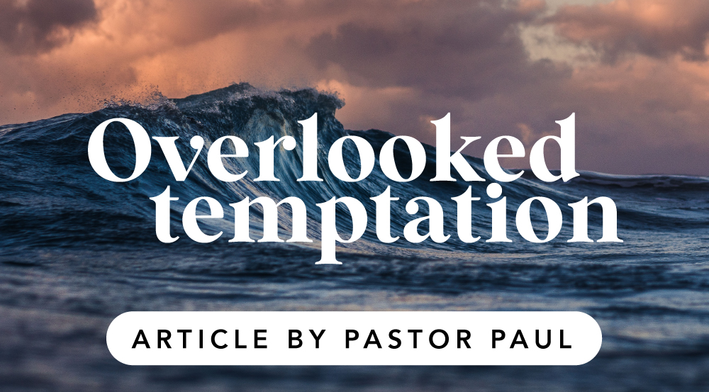 Overlooked Temptation: Paul’s Article